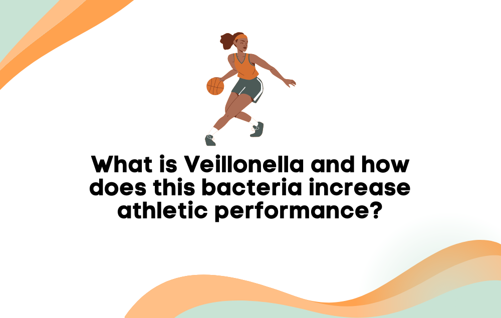 What is Veillonella and how does this bacteria increase athletic perfo ...