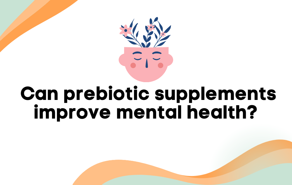8 Ways Prebiotics Enhance Your Mental Health - Layer Origin Nutrition