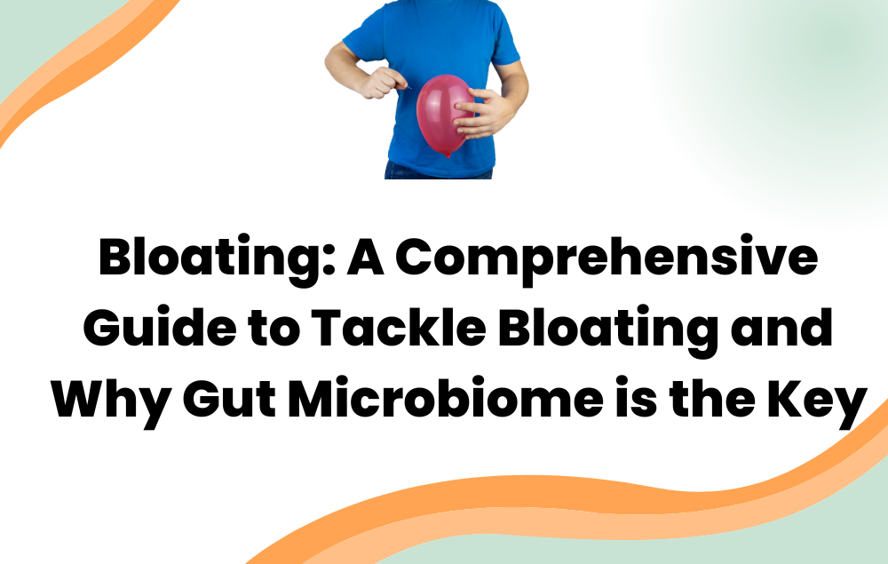 Bloating: A Comprehensive Guide to Tackle Bloating and Why Gut Microbi ...