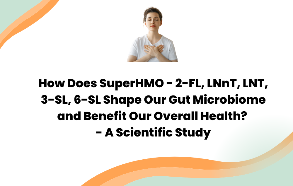 How Does SuperHMO - 2-FL, LNnT, 3-SL, 6-SL Shape Our Gut Microbiome an ...