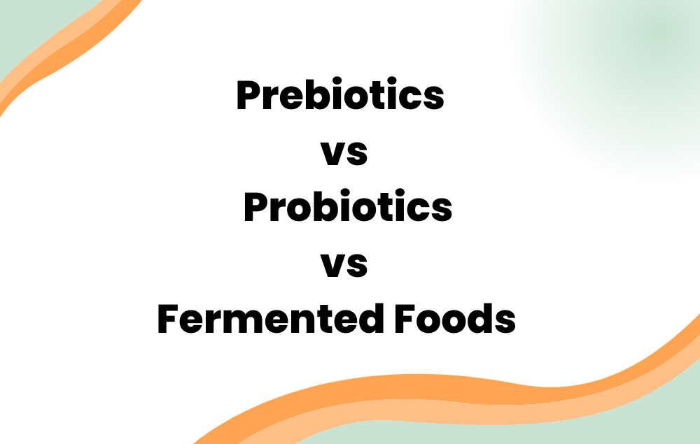 Prebiotics vs Probiotics vs Fermented Foods: What’s the difference, wh ...