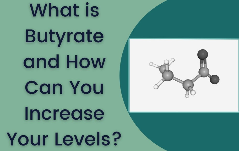 What is Butyrate and How Can You Boost Your Levels of the Vital Fatty ...